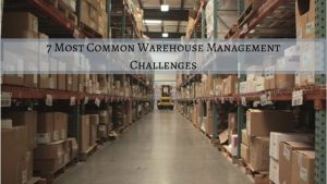 7 Warehouse Management Challenges & Ways To Overcome Them