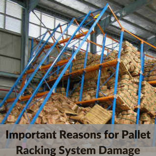 5 Important Reasons for Pallet Racking System Damage
